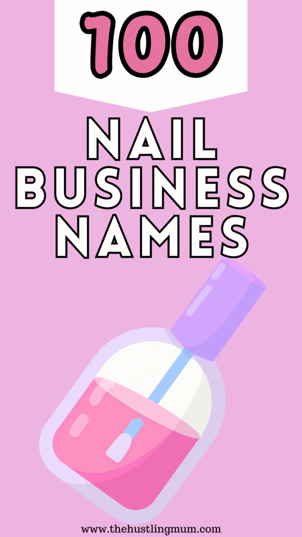 100 Nail Business Names To Inspire You » The Hustling Mum