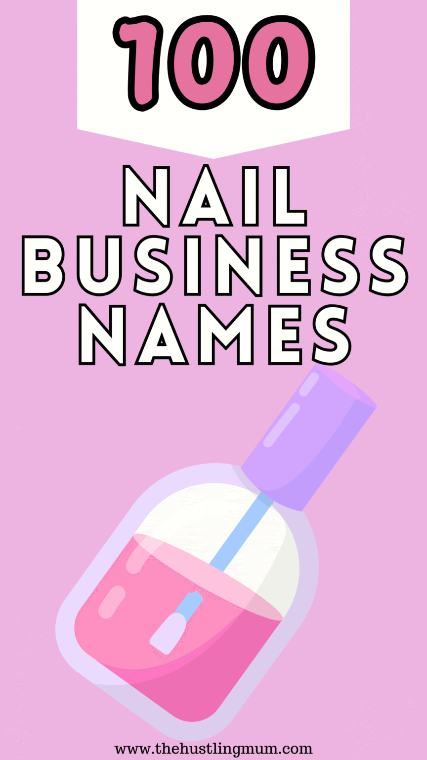 100 Nail Business Names To Inspire You » The Hustling Mum